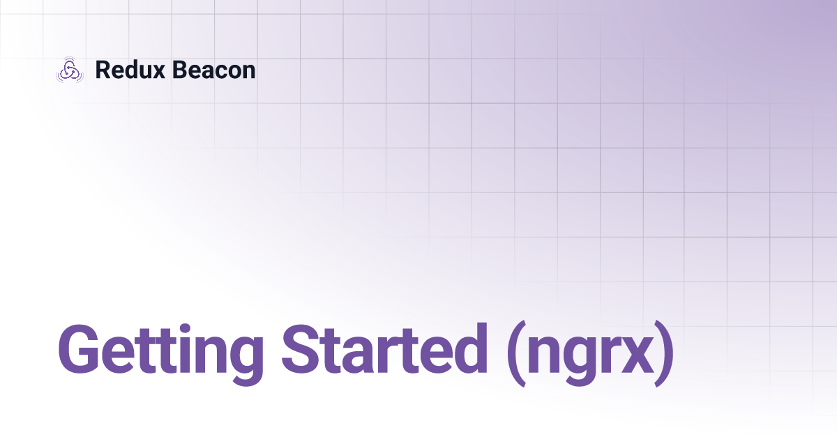 Getting Started (ngrx) | Redux Beacon Getting Started (ngrx) | Redux Beacon